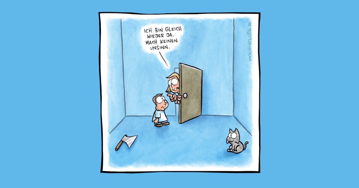 NICHTLUSTIG-Cartoon: KEINEN UNSINN